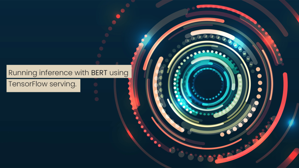 Running Inference With BERT Using TensorFlow Serving | Symbl.ai