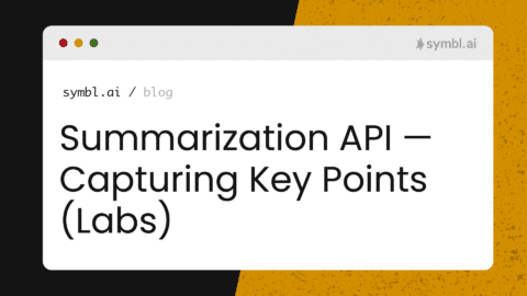 Symbl.ai Releases its Summarization API | Symbl.ai
