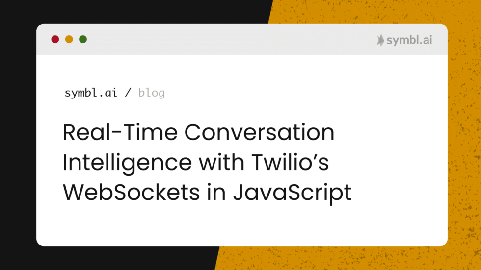 Real-Time Conversation Intelligence with Twilio’s WebSockets in JavaScript | Symbl.ai