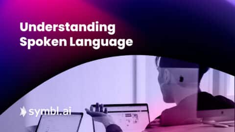 Understanding Spoken Language | Symbl.ai