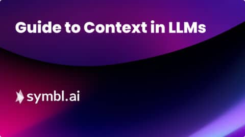 Guide to Context in LLMs | Symbl.ai