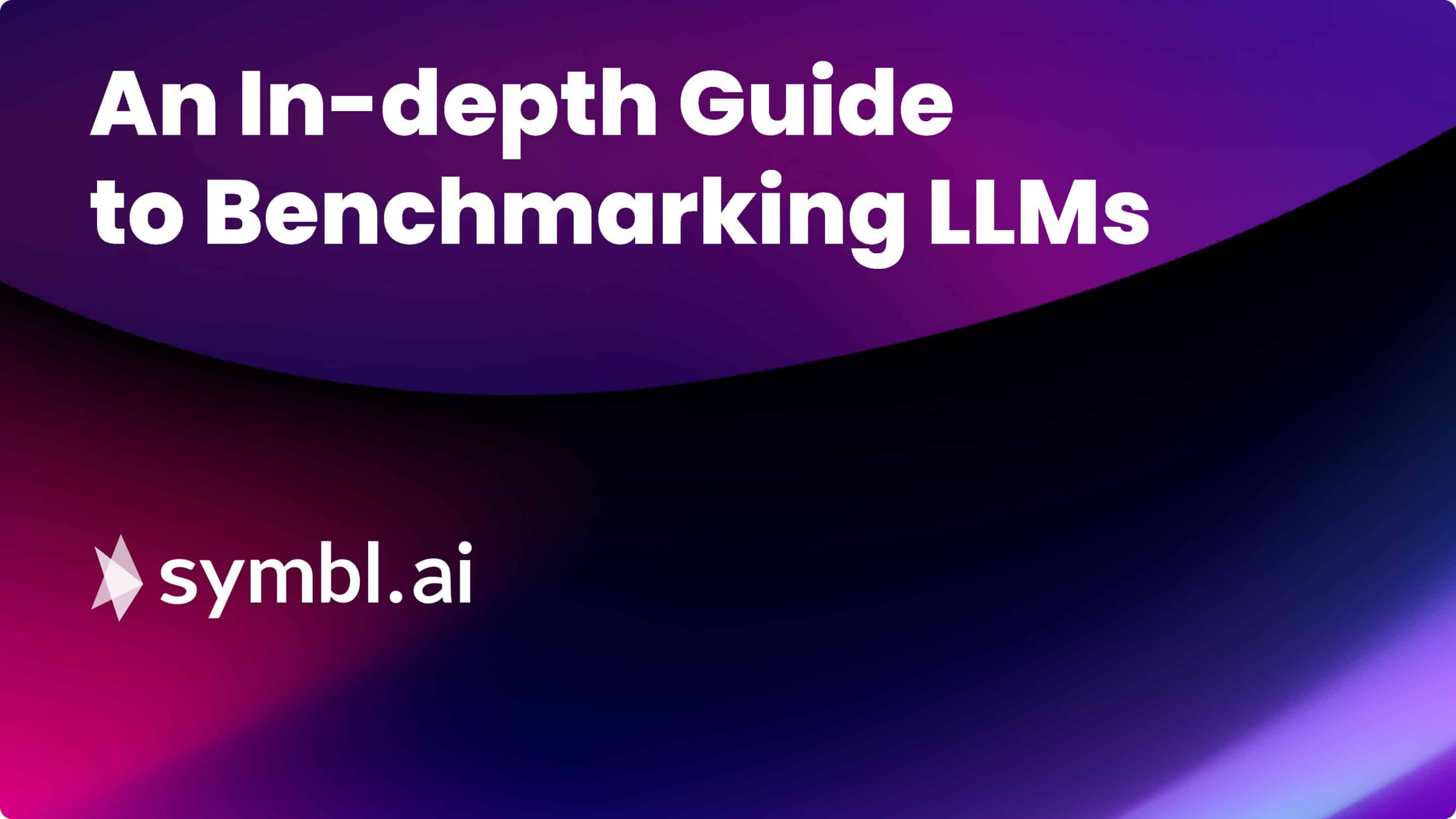 An In-depth Guide to Benchmarking LLMs | Symbl.ai An In-depth Guide to Benchmarking LLMs | Symbl.ai