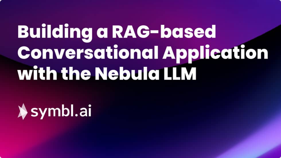 Building a RAG-based Conversational Application with Nebula LLM | Symbl.ai