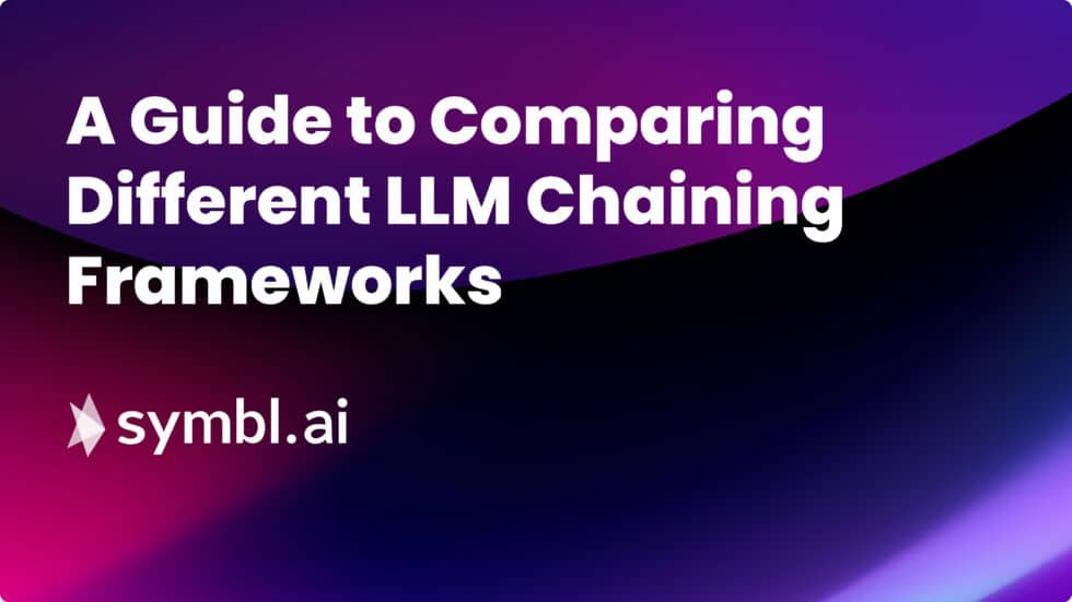 A Guide to Comparing Different LLM Chaining Frameworks | Symbl.ai A Guide to Comparing Different LLM Chaining Frameworks | Symbl.ai