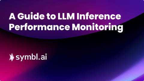 A Guide to LLM Inference Performance Monitoring | Symbl.ai