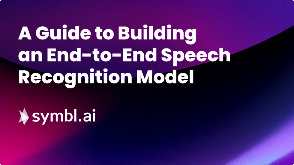 A Guide to Building an End-to-End Speech Recognition Model | Symbl.ai